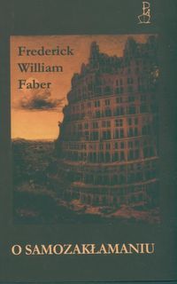 Frederick William Faber. O samozakłamaniu. - Książka religijna - Ceny i ...