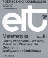 Tadeusz Trajdos. Matematyka III - Liczby zespolone, Wektory, Macierze ...