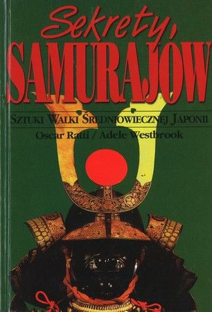 Sekrety Samurajów - sztuki walki średniowiecznej Japonii - Oscar Ratti ...
