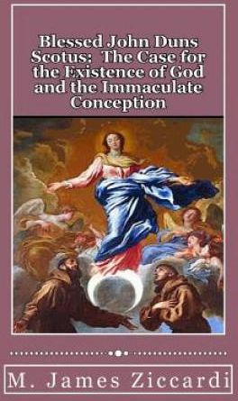 Blessed John Duns Scotus: The Case for the Existence of God and the ...