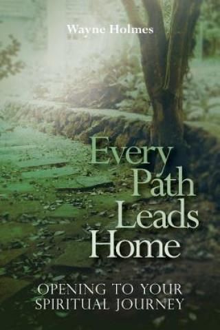Every Path Leads Home: Opening to Your Spiritual Journey - Literatura ...