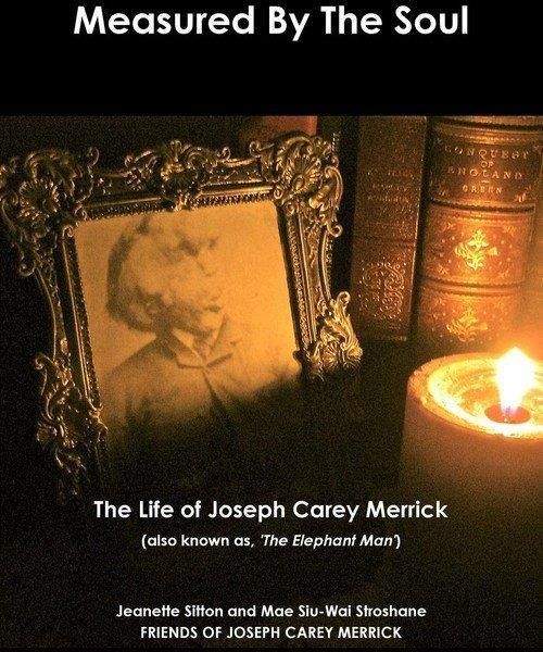 Measured by Soul: The Life of Joseph Carey Merrick (Also Known as 'The ...