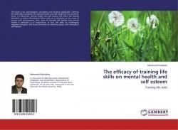 The efficacy of training life skills on mental health and self esteem ...
