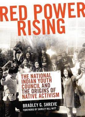 Red Power Rising: The National Indian Youth Council and the Origins of ...