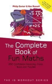 The Complete Book of Fun Maths: 250 Confidence-Boosting Tricks, Tests ...