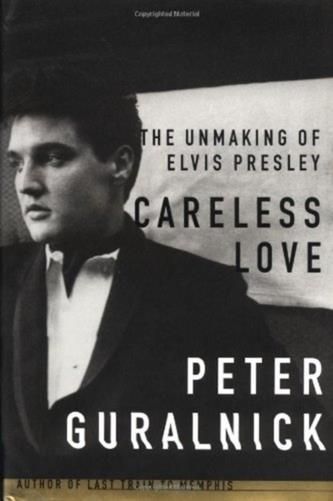 Careless Love: The Unmaking of Elvis Presley - Literatura obcojęzyczna ...