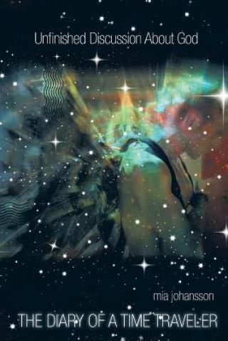 Unfinished Discussion about God: The Diary of a Time Traveler ...