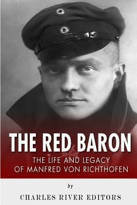 The Red Baron: The Life and Legacy of Manfred Von Richthofen ...