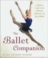 The Ballet Companion: A Dancer's Guide to the Technique, Traditions ...