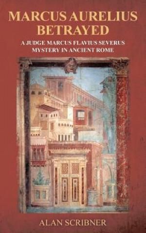 Marcus Aurelius Betrayed: A Judge Marcus Flavius Severus Mystery in ...