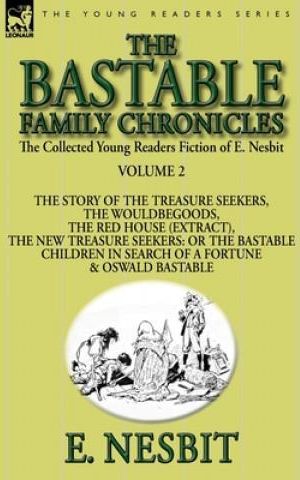 The Collected Young Readers Fiction of E. Nesbit-Volume 2: The Bastable ...