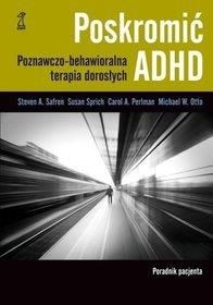 Książka Poskromić ADHD. Poradnik pacjenta. Poznawczo-behawioralna ...