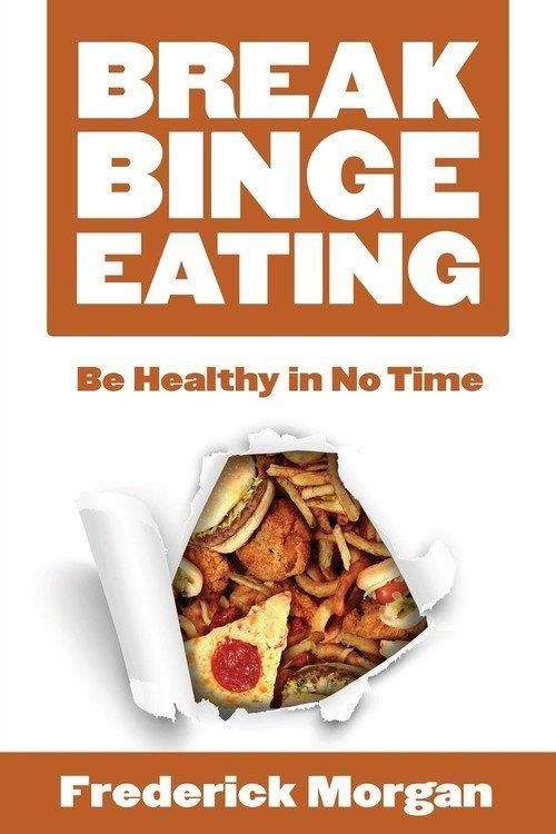 Break Binge Eating: Be Healthy in No Time - Literatura obcojęzyczna ...
