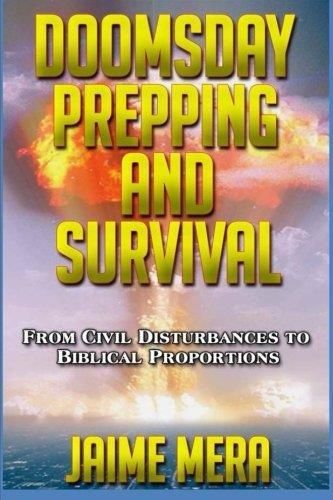 Doomsday Prepping and Survival: From Civil Disturbances to Biblical ...