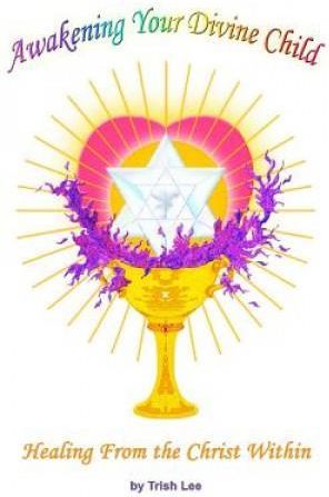 Awakening Your Divine Child: Healing from the Christ Within ...