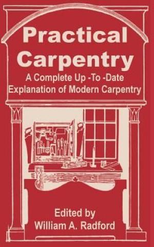 Practical Carpentry: A Complete Up-To-Date Explanation of Modern ...