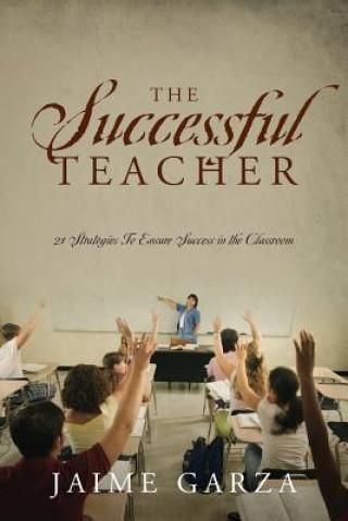 The Successful Teacher: 21 Strategies to Ensure Success in the ...