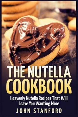 The Nutella Cookbook: Heavenly Nutella Recipes That Will Leave You ...