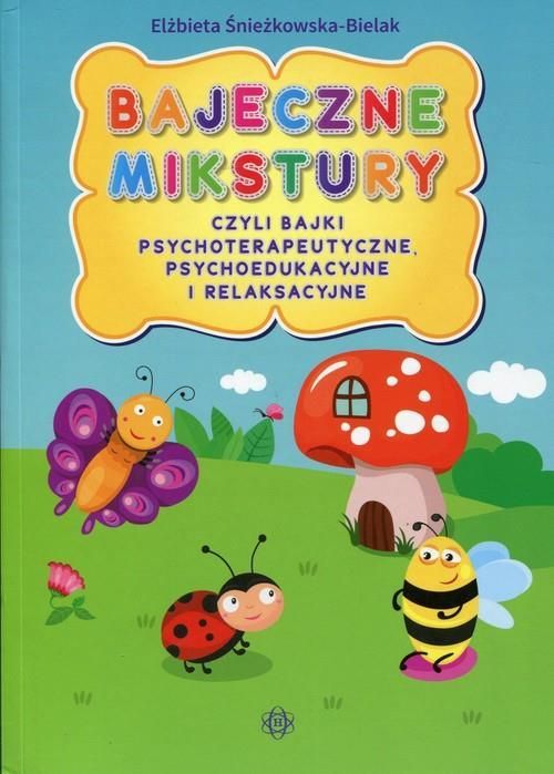 Bajeczne mikstury czyli bajki psychoterapeutyczne psychoedukacyjne i ...