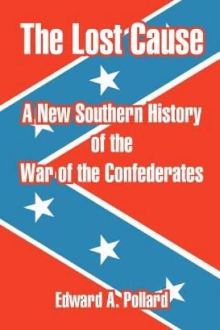 The Lost Cause: A New Southern History of the War of the Confederates ...