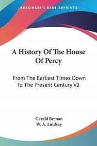 A History of the House of Percy: From the Earliest Times Down to the ...