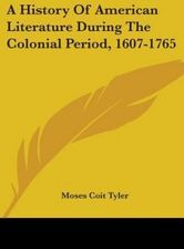 A History of American Literature During the Colonial Period, 1607-1765 ...