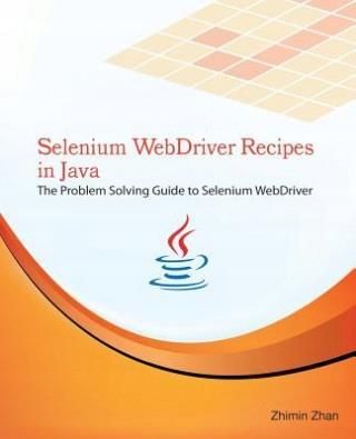 Selenium Webdriver Recipes in Java: The Problem Solving Guide to ...