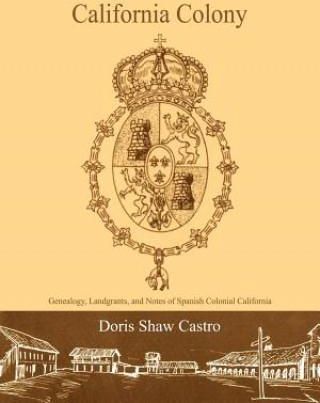 California Colony: Genealogy, Landgrants, and Notes of Spanish Colonial ...