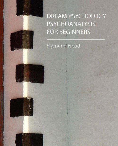 Dream Psychology - Psychoanalysis for Beginners - Freud - Literatura ...