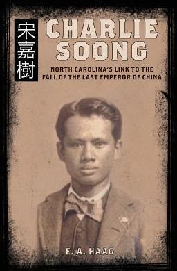 Charlie Soong: North Carolina's Link to the Fall of the Last Emperor of ...