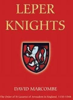 Leper Knights: The Order of St Lazarus of Jerusalem in England, C.1150 ...