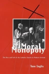 Moral Monopoly: The Rise and Fall of the Catholic Church in Modern ...