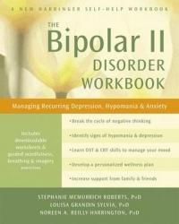 Bipolar Ii Disorder Workbook Managing Recurring Depression, Hypomania ...