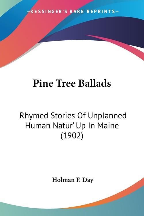 Pine Tree Ballads: Rhymed Stories of Unplanned Human Natur' Up in Maine ...