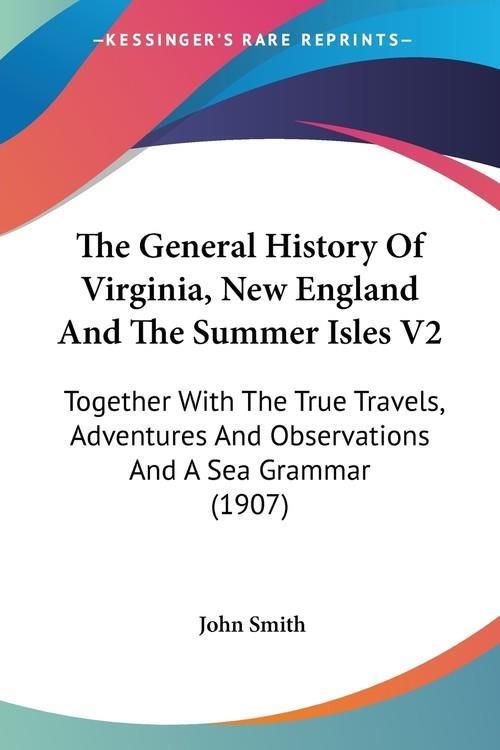 The General History of Virginia, New England and the Summer Isles V2 ...