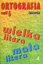 Ortografia część 5- Wielka litera, mała litera Anna Suchowierska, Katarzyna Sostak-Król - ceny i ...