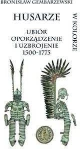 Husarze ubiór oporządzenie i uzbrojenie 1500-1775 w kolorze - Bronisław ...