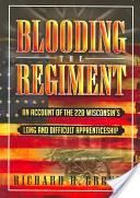 Blooding the Regiment: An Account of the 22d Wisconsin's Long and ...