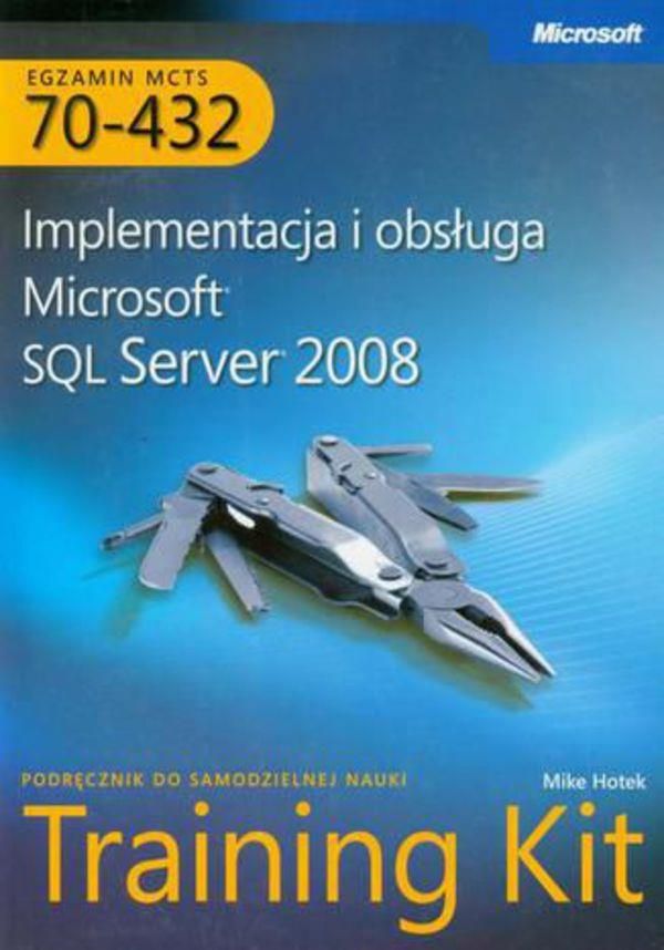 MCTS Egzamin 70-432: Implementacja i obsługa Microsoft SQL Server 2008 Training Kit (PDF) - Ceny ...