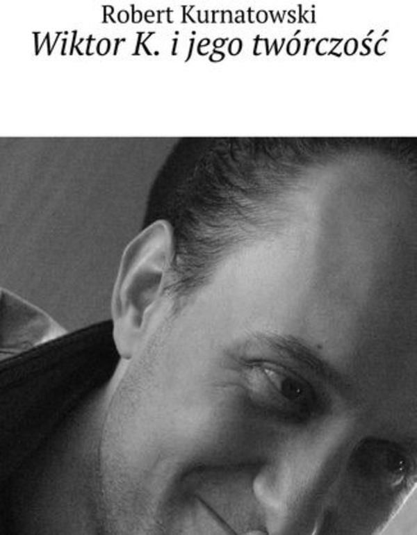 Wiktor K. i jego twórczość - Robert Kurnatowski - Ceny i opinie - Ceneo.pl