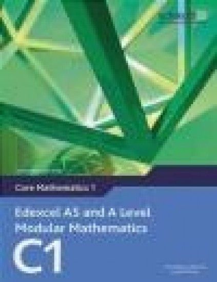 EDEXCEL MODULAR MATHEMATICS FOR AS AND A LEVEL CORE MATHEMATICS 1 (C1 ...