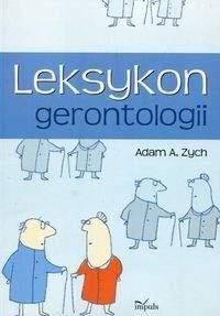 Leksykon gerontologii - Zych Adam A. - Ceny i opinie - Ceneo.pl