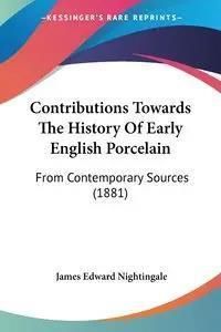 Contributions Towards the History of Early English Porcelain: From ...