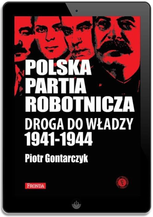 Polska Partia Robotnicza Droga do władzy 1941-1944 Piotr Gontarczyk - Ceny i opinie - Ceneo.pl