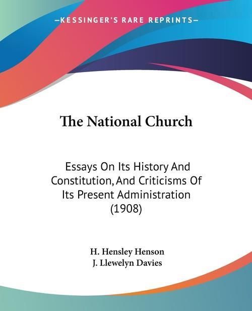 The National Church: Essays on Its History and Constitution, and ...
