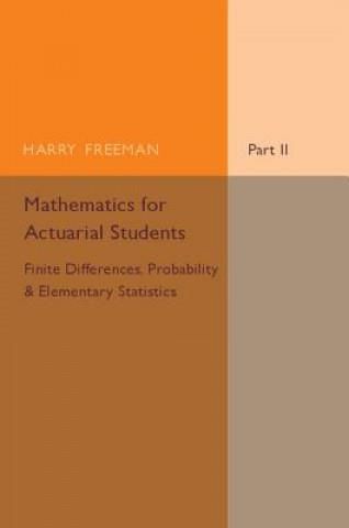 Mathematics For Actuarial Students, Part 2, Finite Differences, Probability And Elementary ...