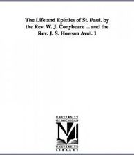 The Life and Epistles of St. Paul. by the REV. W. J. Conybeare ... and ...