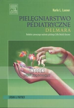Pielęgniarstwo pediatryczne Delmara - red. wyd. pol. zofia Dróżdż ...