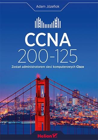 CCNA 200-125. Zostań administratorem sieci komputerowych Cisco - Adam ...