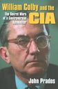 William Colby and the CIA: The Secret Wars of a Controversial Spymaster ...
